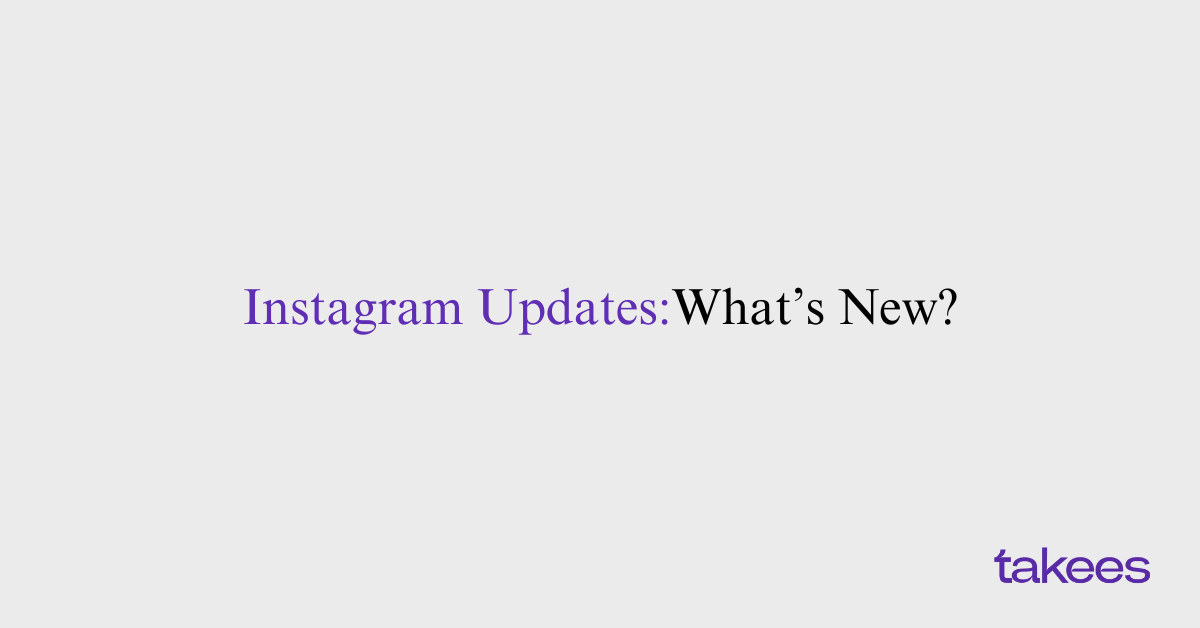 Instagram Updates: What’s New | Takees Marketing Blog Post